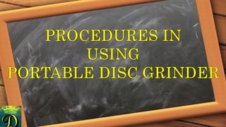 PARTS, FUNCTIONS AND OPERATING PROCEDURES OF A PORTABLE DISC GRINDER | PPTX