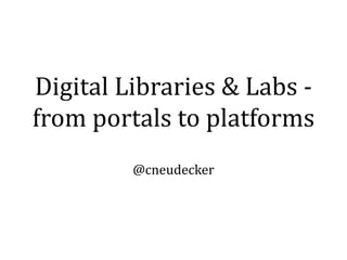Digital Libraries & Labs - from portals to platforms | PPTX