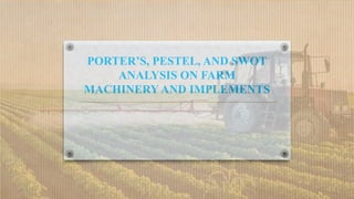 PORTEL, PESTEL AND SWOT ANALSIS ON FARM-1.pptx