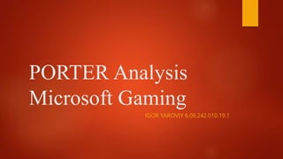 Porter Analysis Microsoft Gaming (1).pptx