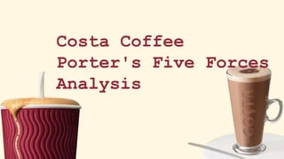 Porter's Five Forces Analysis: Starbucks vs. Costa Coffee | PPTX