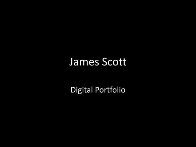 James Scott Digital Portfolio | PPTX