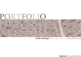 Akshat Chouhan urban Design Portfolio 2020 | PPT
