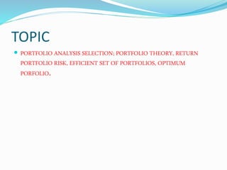 Portfolio analysis selection; portfolio theory, return portfolio risk ...