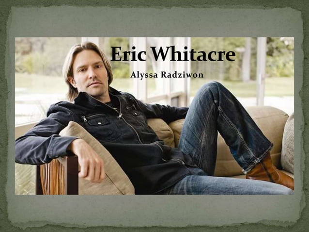 Eric Whitacre Presentation | PPT