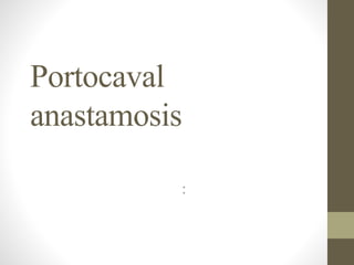 Portocaval anastamosis | PPTX
