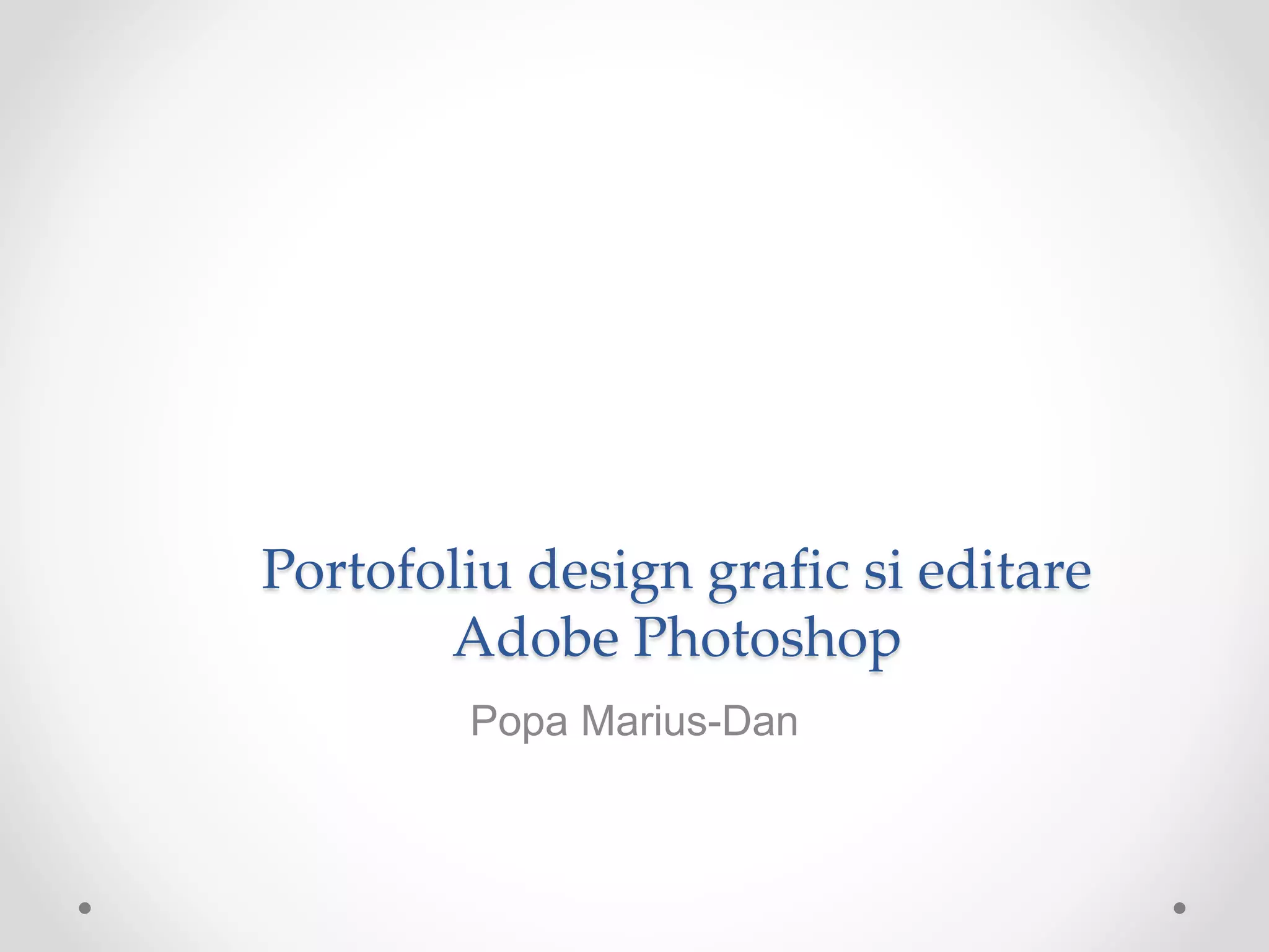 Portofoliu graphic design si edit photo | PPTX