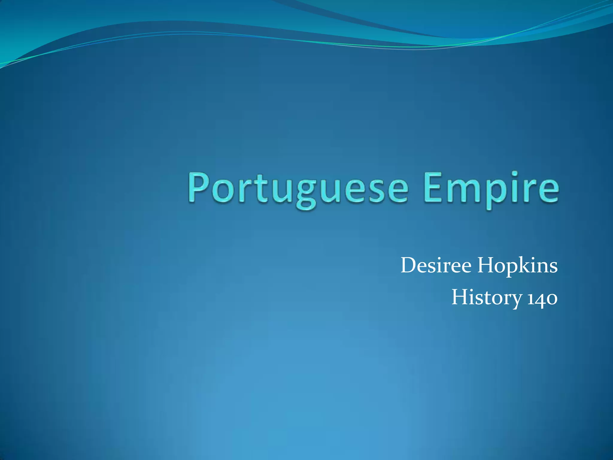 Portugal empire assig# 3 history 140 | PPTX