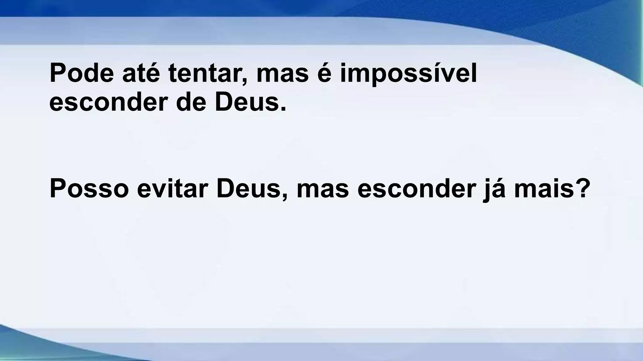 PORVENTURA PODE-SE ESCONDER DE DEUS.pptx
