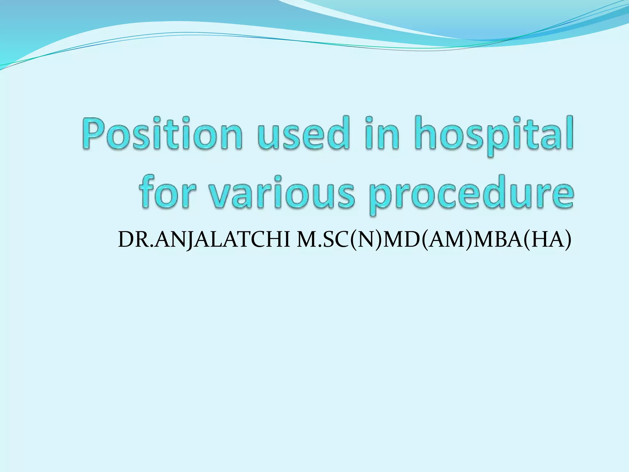 Position used in hospital for various procedure PPT.pptx