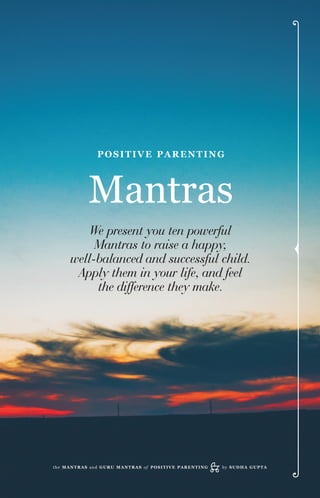 10 MANTRAS & 3 GURU MANTRAS OF POSITIVE PARENTING BY MRS.SUDHA ...
