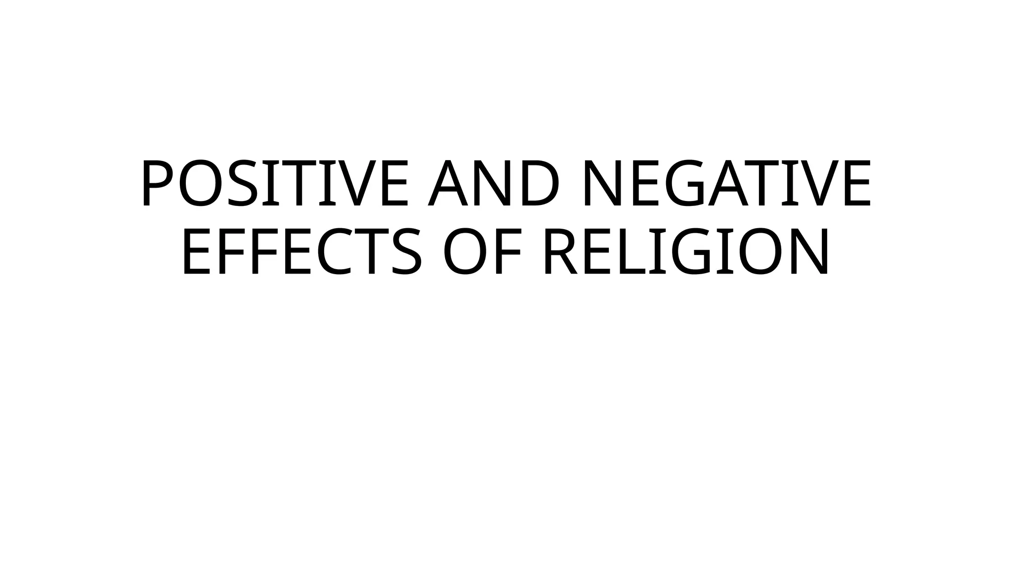 POSITIVE AND NEGATIVE EFFECTS OF RELIGION.pptx
