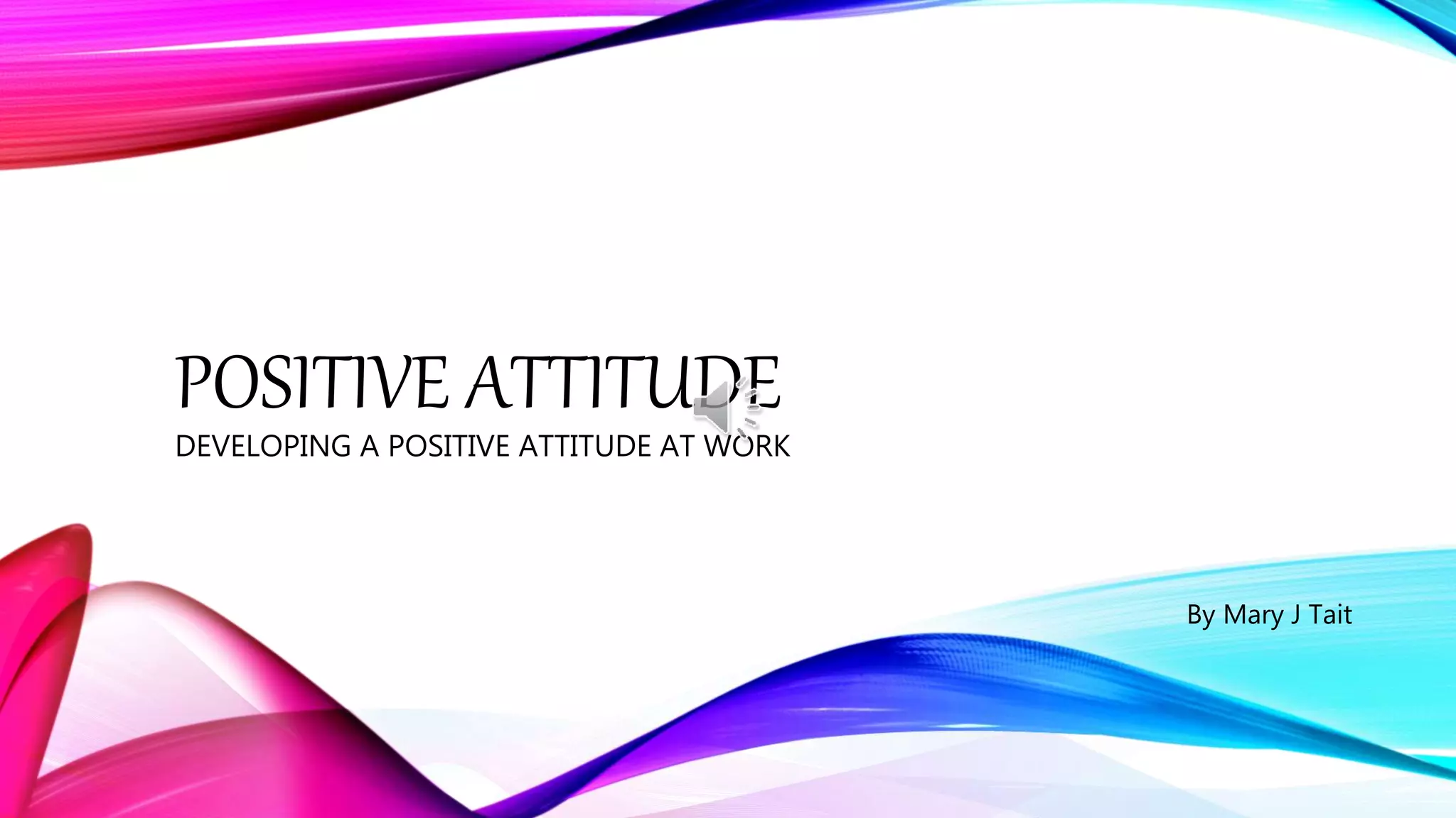 The Right Attitude - Being Positive at Work, by CV Specialist M J Tait ...