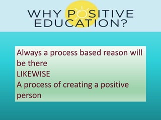 Positive education TEACHING WHAT WHY HOW | PPTX