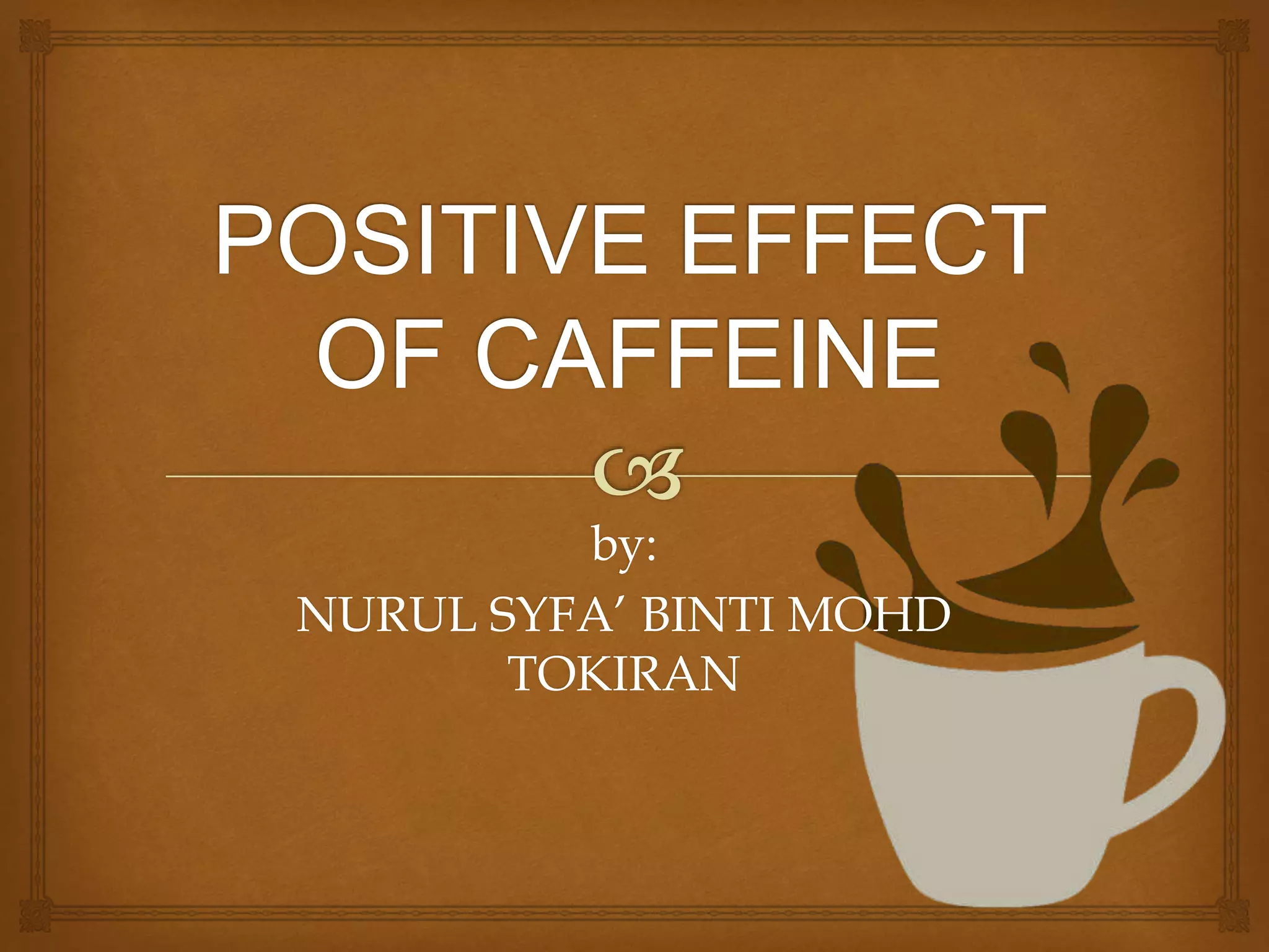 Positive effect of caffeine | PPTX