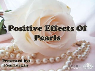Positive effects of pearls | PPTX