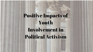 Positive Impacts of Youth Involvement in Political Activism | PPT