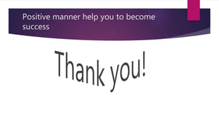 Positive manner in your daily life | PPT