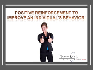 How important is positive reinforcement in the workplace? | PPTX