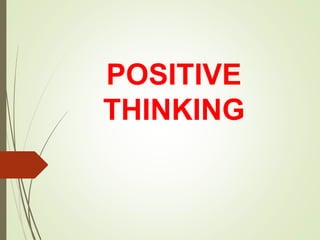 Positive Thinking for anyone's personal growth. | PPTX
