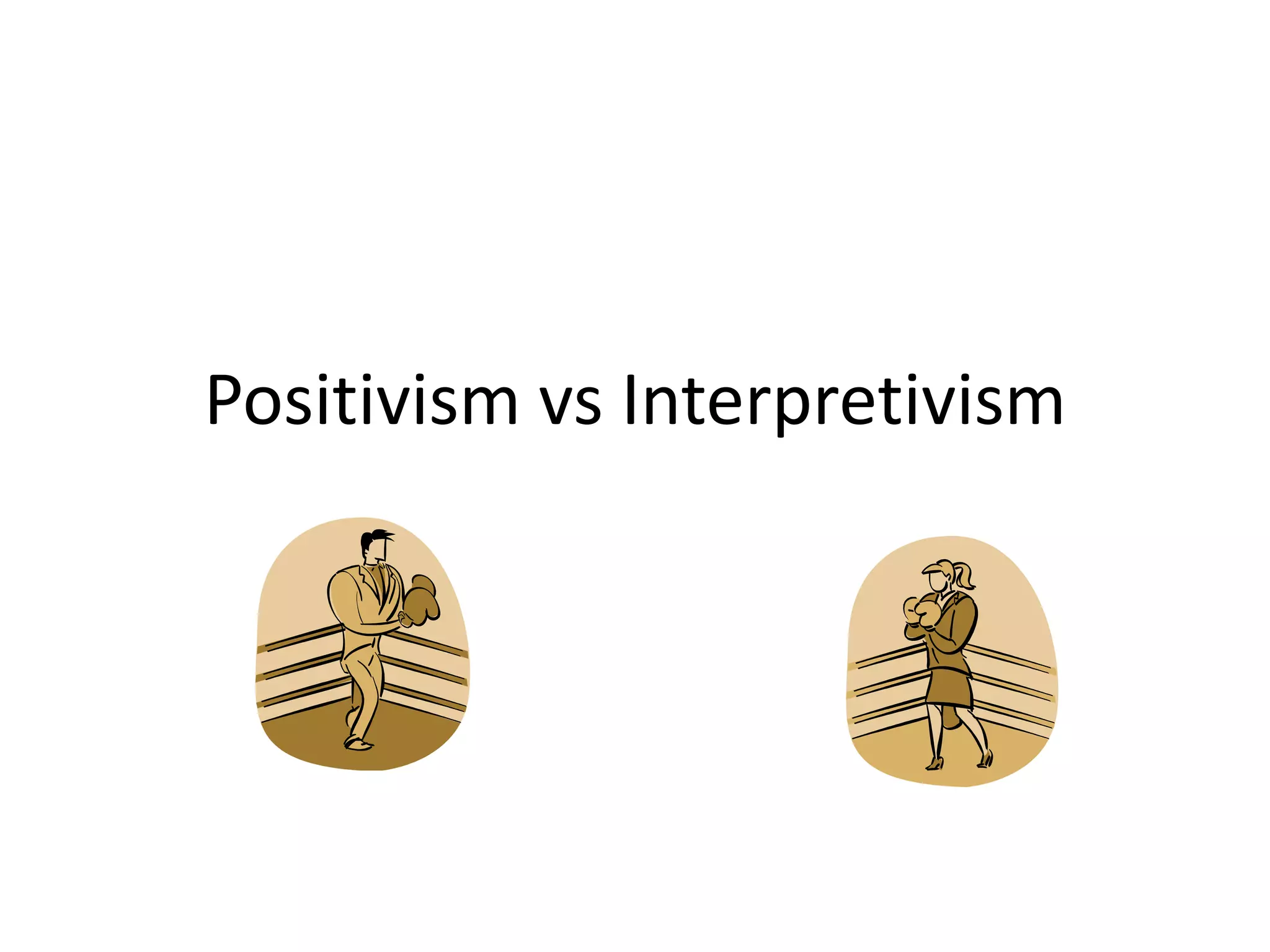 Positivism vs interpretivism | PPTX