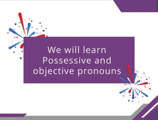 POSSESSIVE AND OBJECTIVE PRONOUNS ENGLISH | PPTX