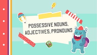Possessive nouns, adjectives, pronouns | PPTX