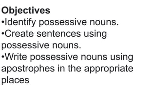 Grammar lesson for kids about Possessive nouns for grade 2.pptx