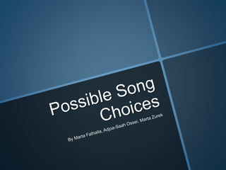 Possible song choices | PPTX