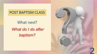 Post - Baptism Class.pptx for newly believers | PPTX