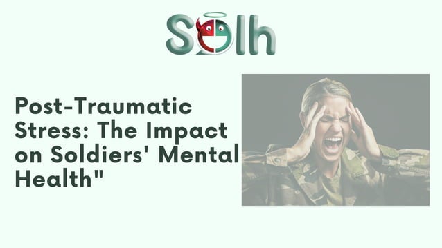 Post-Traumatic Stress: The Impact on Soldiers' Mental Health | Solh ...