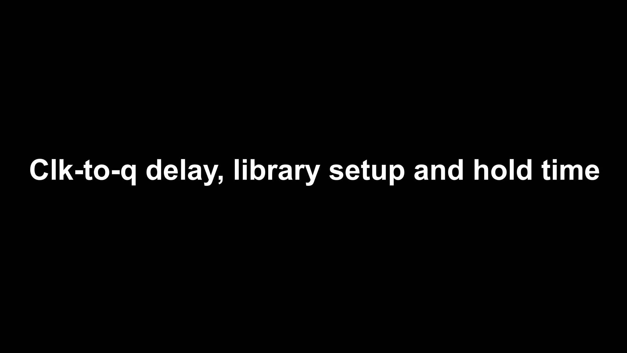Clk-to-q delay, library setup and hold time | PPTX