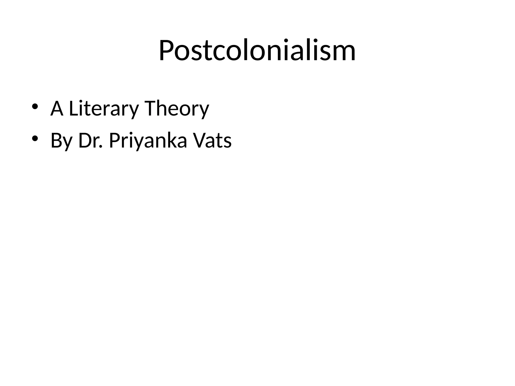 Postcolonialism_By_Dr_Priyanka_Vats.pptx