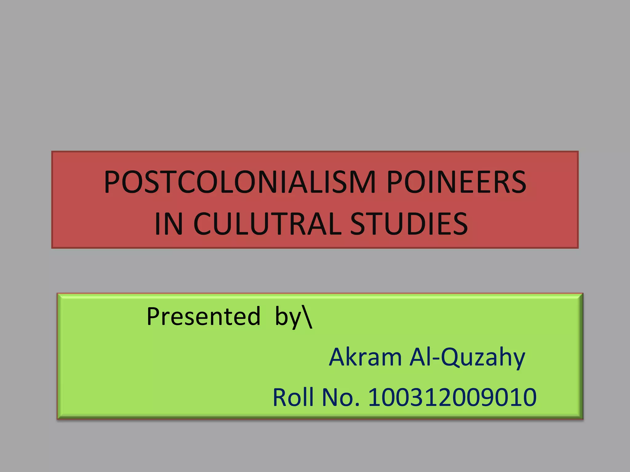 Postcolonial Pioneers in Cultural Studied ___by Akram Al-Quzahy | PPT