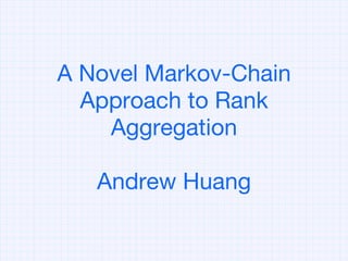 A Novel Markov Chain Approach to Rank Aggregation | PPT