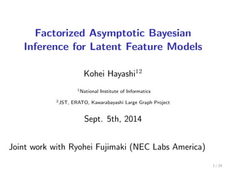 Factorized Asymptotic Bayesian Inference for Latent Feature Models | PPT