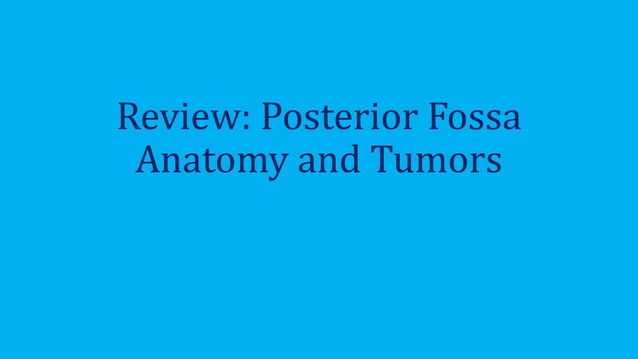 Posterior Fossa Anatomy and Tumors of the Posterior Fossa | PPT