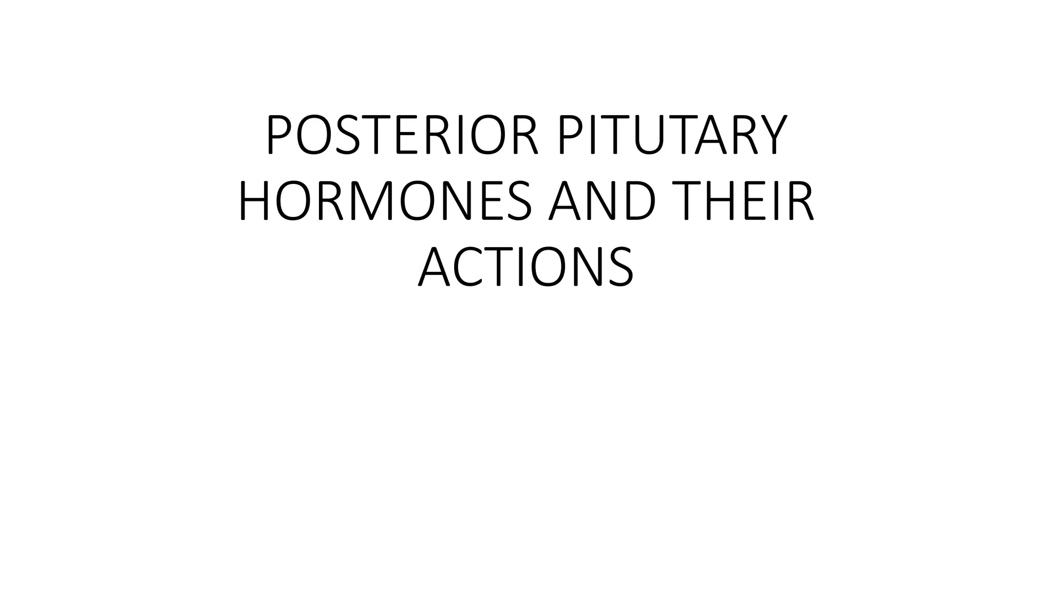 POSTERIOR PITUTARY HORMONES AND THEIR ACTIONS [Autosaved].pptx