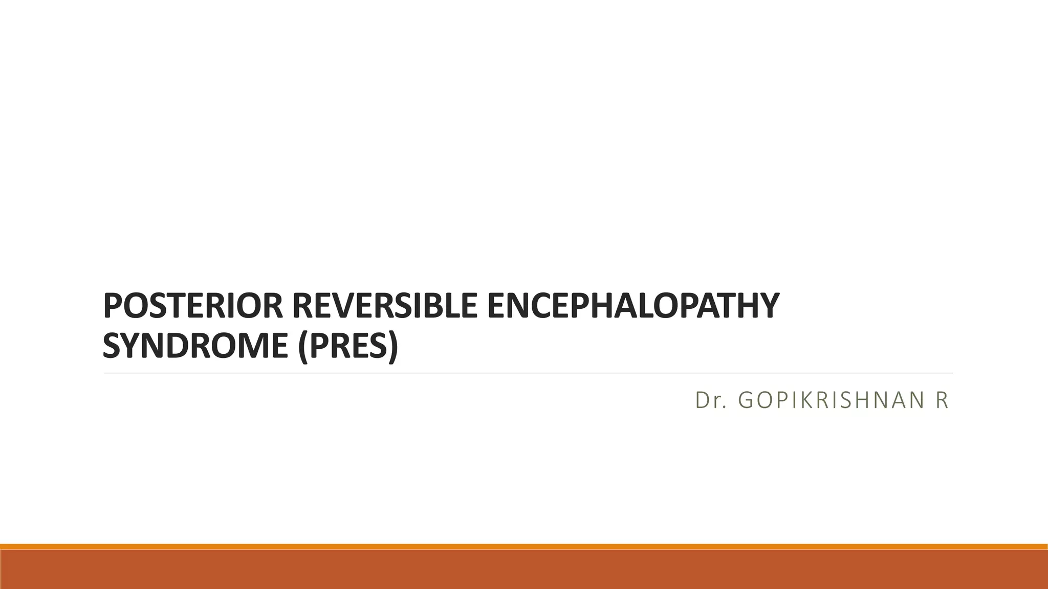 POSTERIOR REVERSIBLE ENCEPHALOPATHY SYNDROME (PRES).pptx