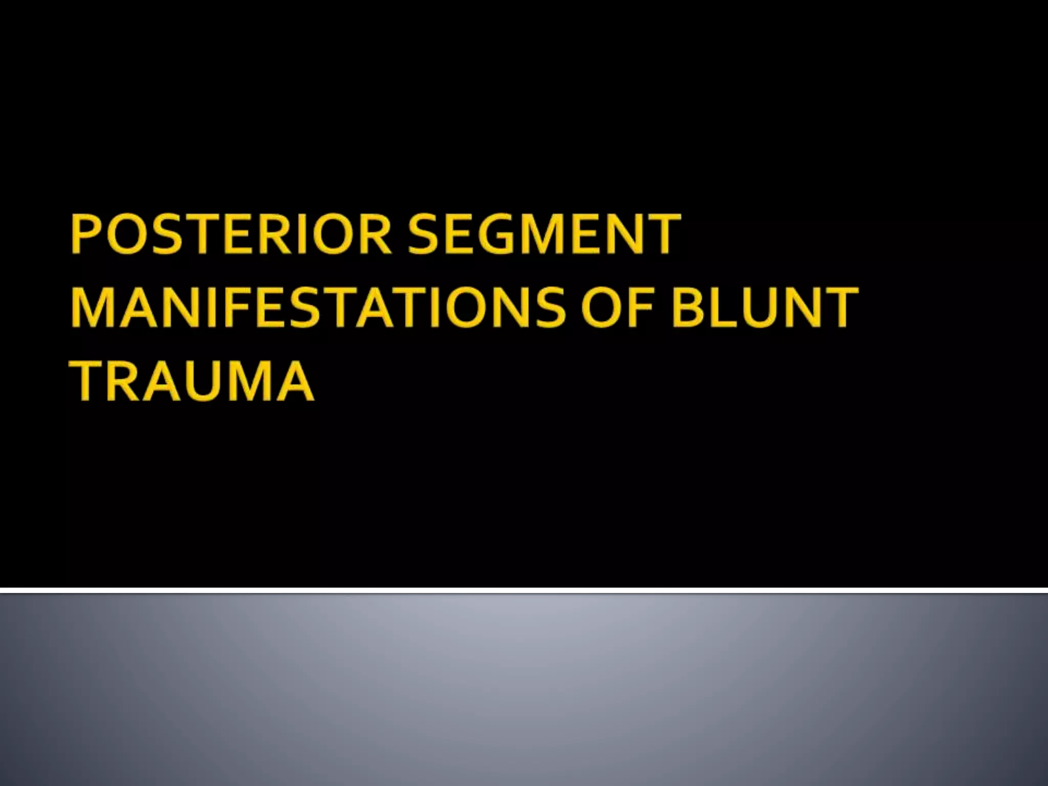 Posterior segment manifestations of blunt trauma | PPTX
