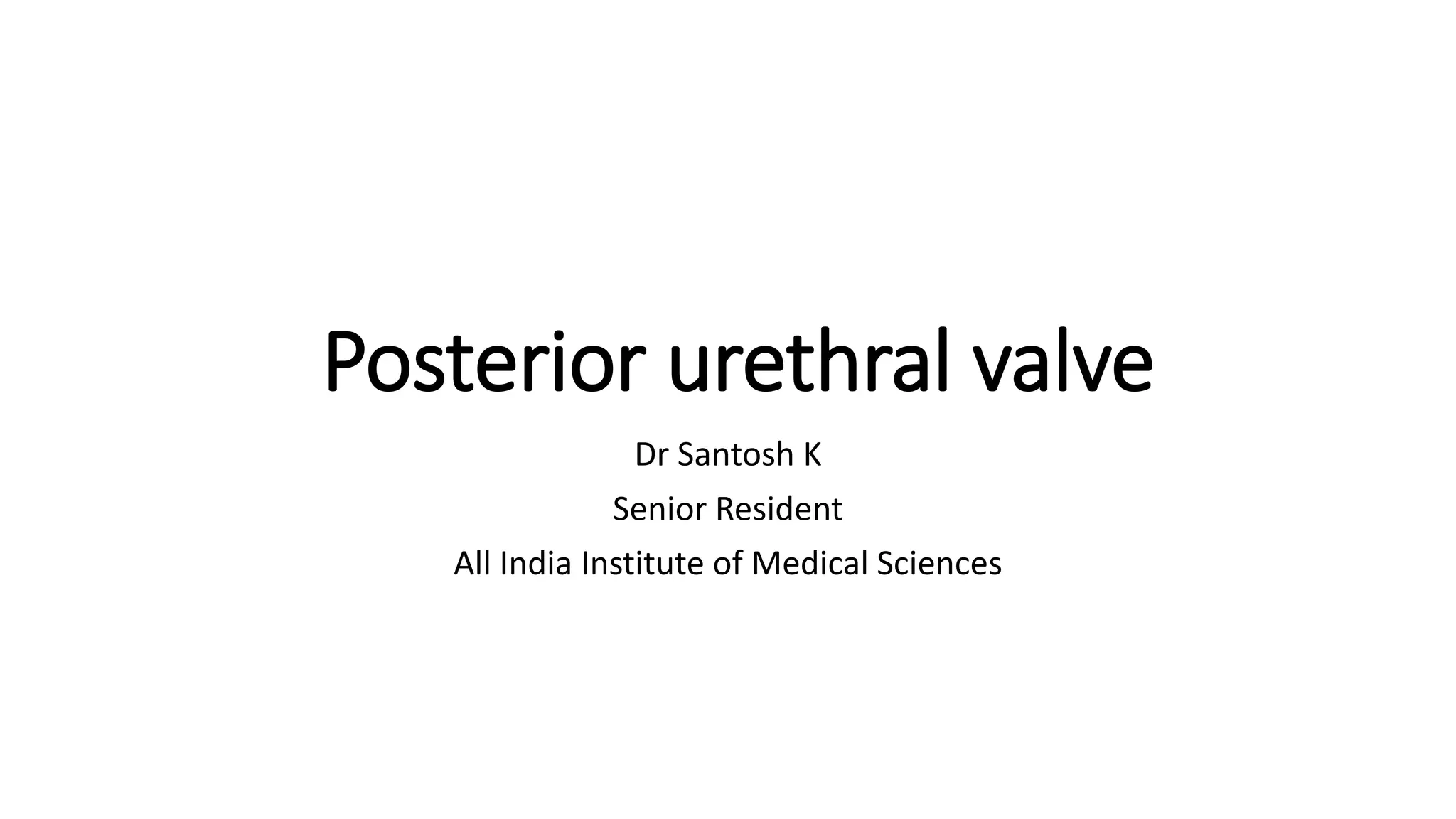 Posterior urethral valve | PPTX