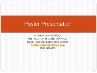 Poster presentation by Arsalan Muhammad Siddiqui | PPT