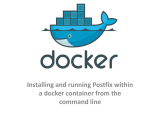 Installing and Running Postfix within a Docker Container | PPTX