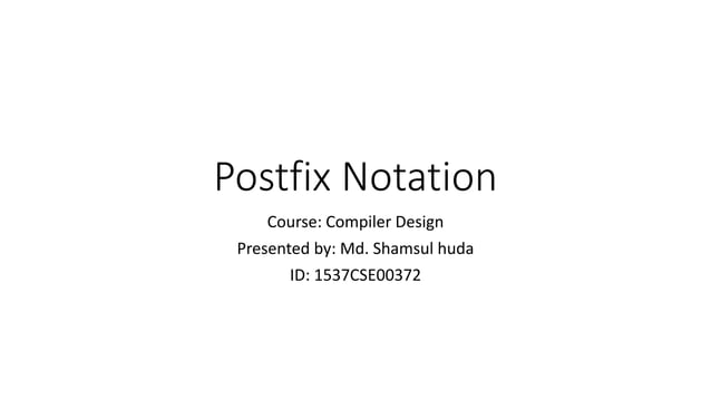 Postfix Notation | Compiler design | PPTX | Programming Languages | Computing
