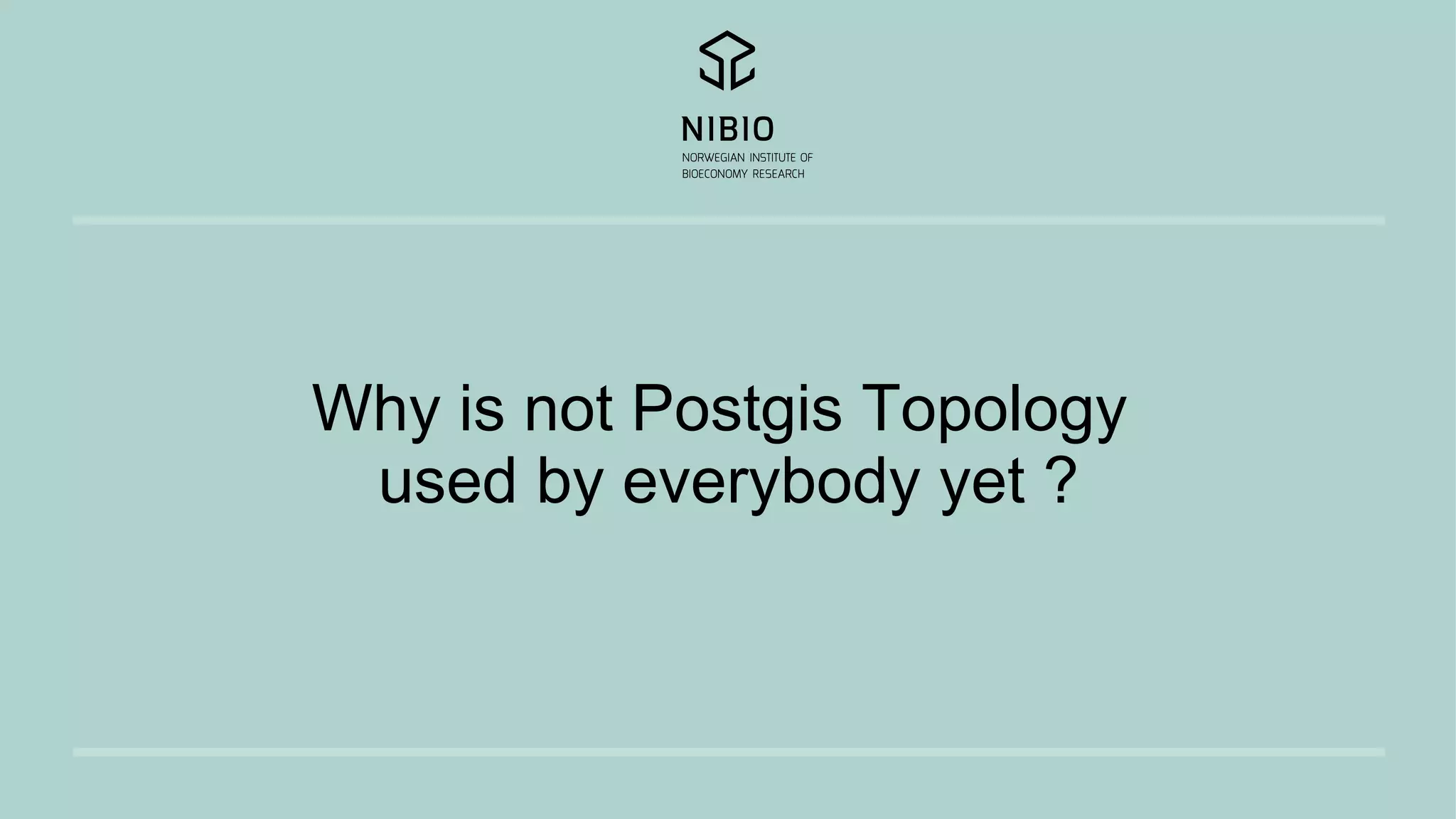 Postgis topology presentation_foss4g_oslo_01_09_2016 | PPT