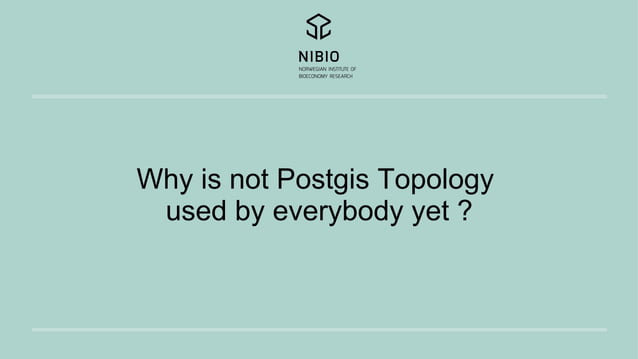 Postgis topology presentation_foss4g_oslo_01_09_2016 | PPT