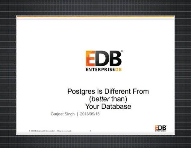 Gurjeet Singh How Postgres Is Different From Better Tha Your Rdbm…