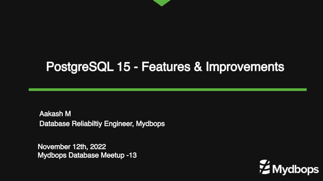 PostgreSQL 15 and its Major Features -(Aakash M - Mydbops) - Mydbops Opensource Database Meetup ...