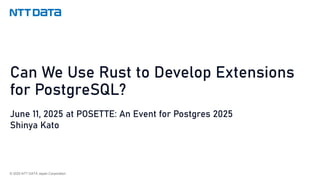 Can We Use Rust to Develop Extensions for PostgreSQL? (POSETTE: An Event for Postgres 2025) | PDF