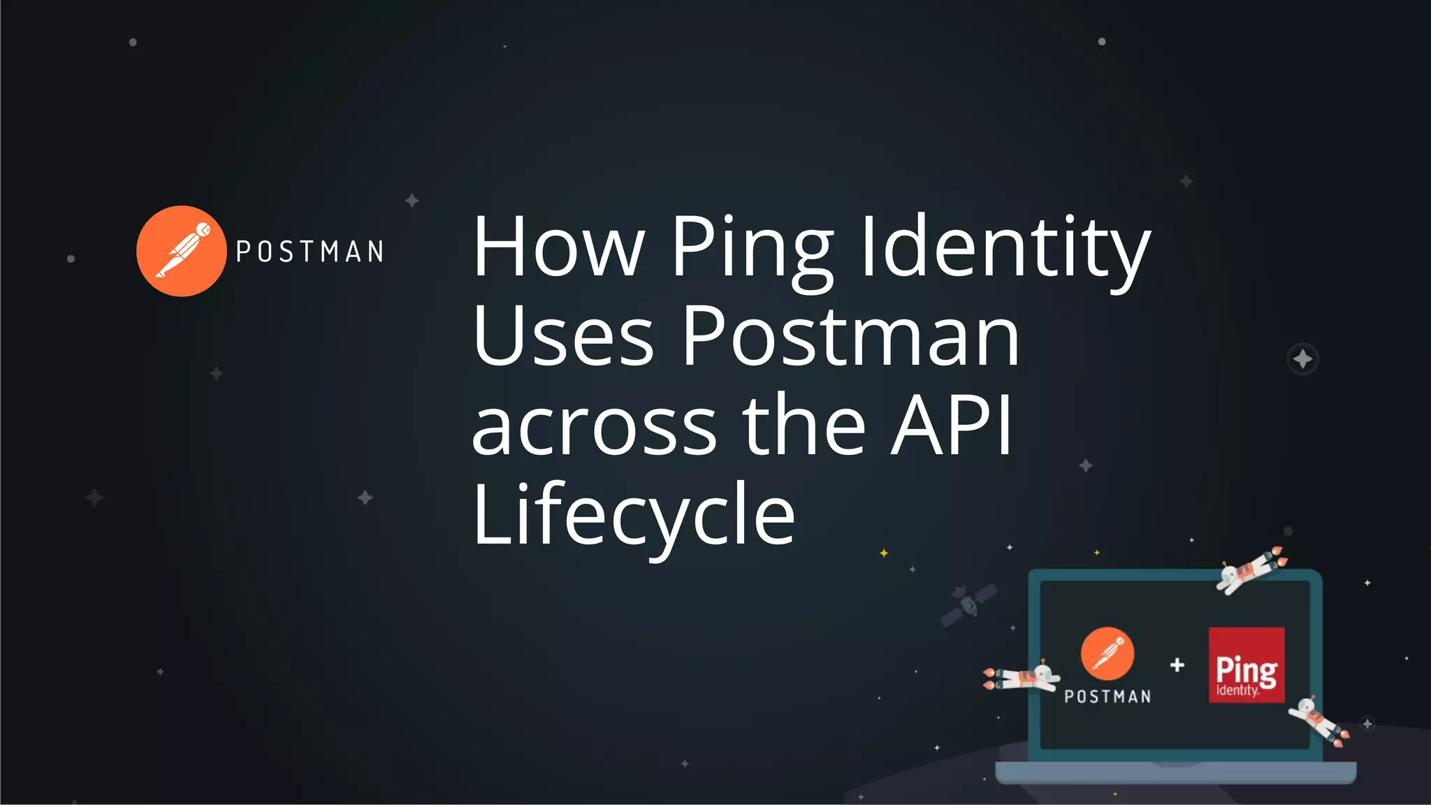 Postman Webinar: How Ping Identity Uses Postman across the API ...